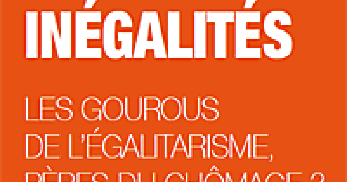 Inégalités | Les gourous de l'égalitarisme, pères du chômage ...