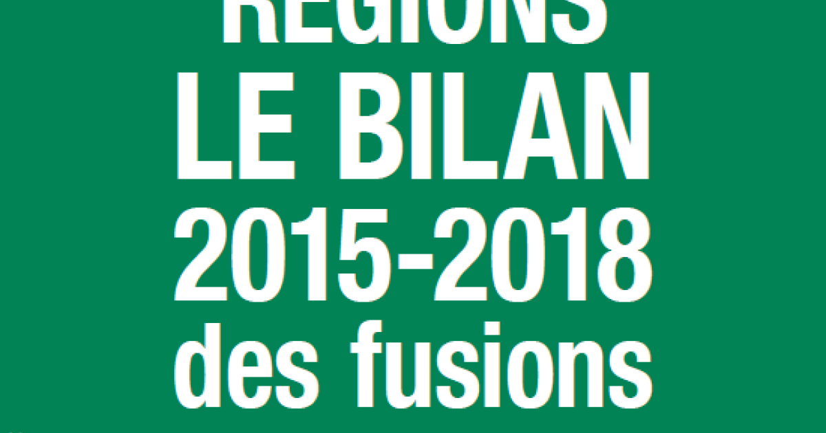 Régions : le bilan 2015-2018 des fusions | Fondation IFRAP