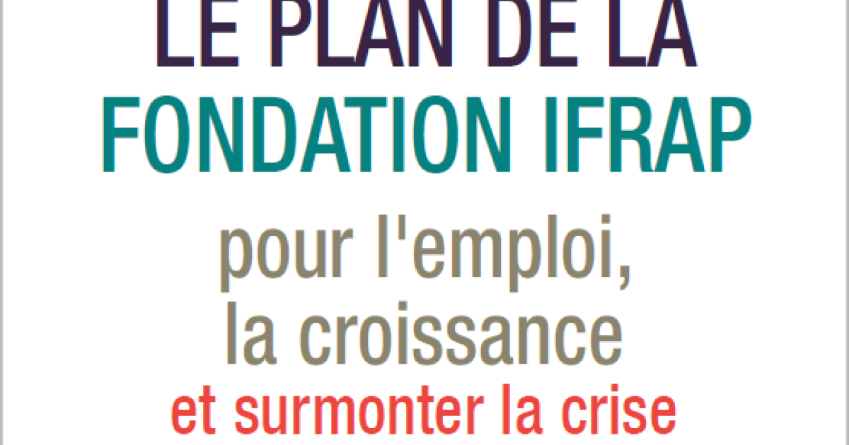 Le plan de la Fondation iFRAP pour l'emploi et la croissance et ...